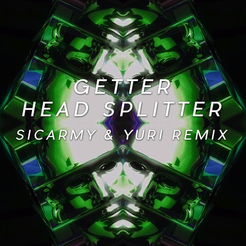 GETTER - HEAD SPLITTER (SICARMY & YURI REMIX) by SICARMY - Free ...