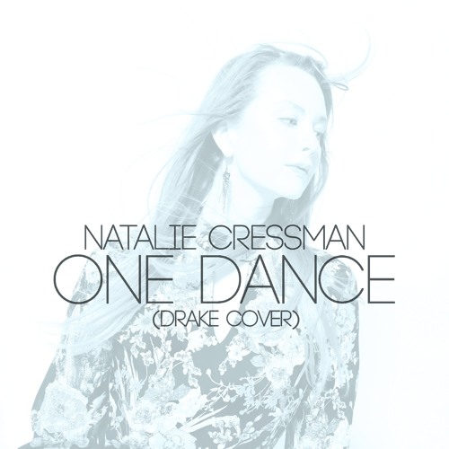 One Dance (Drake Cover) by Natalie Cressman - Free download on ToneDen