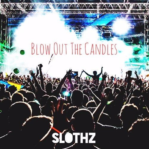 Slothz - Blow Out The Candles by EDMAHOLICS - Free download on ToneDen