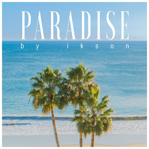 Ikson - Paradise (Download) by Ikson - Free download on ToneDen