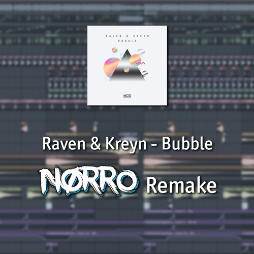 Raven & Kreyn - Bubble (Norro Remake) by Norro - Free download on ToneDen