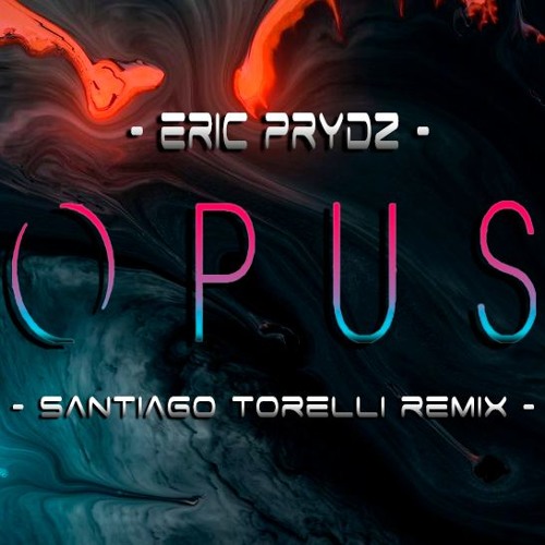 Eric Prydz - Opus (Santiago Torelli Remix) [FREE DOWNLOAD] by Santiago ...