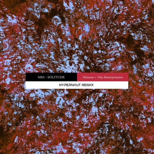 M83 + Felsmann + Tiley - Solitude (hypernaut Remix) by hypernaut - Free ...